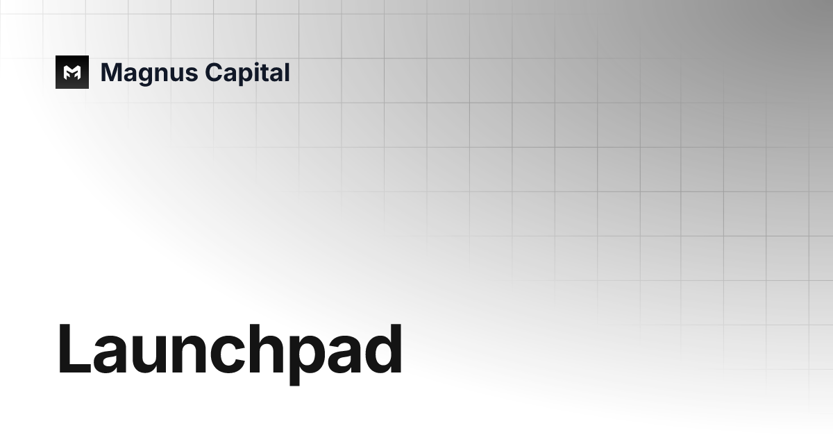 Launchpad | Magnus Capital
