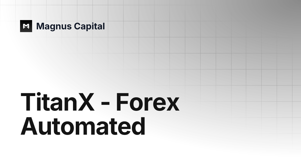 TitanX - Forex Automated | Magnus Capital