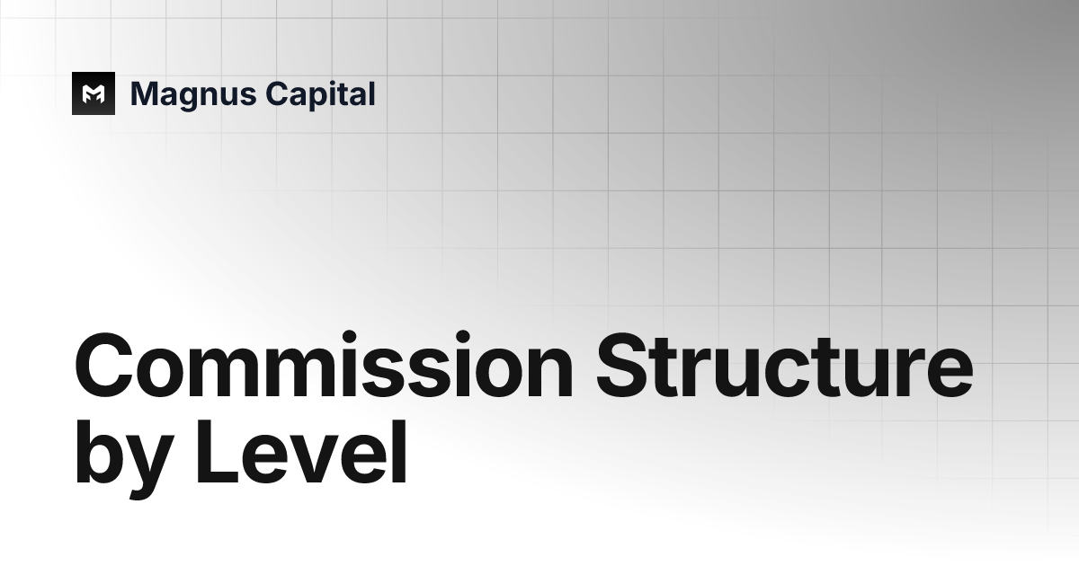 Commission Structure by Level | Magnus Capital