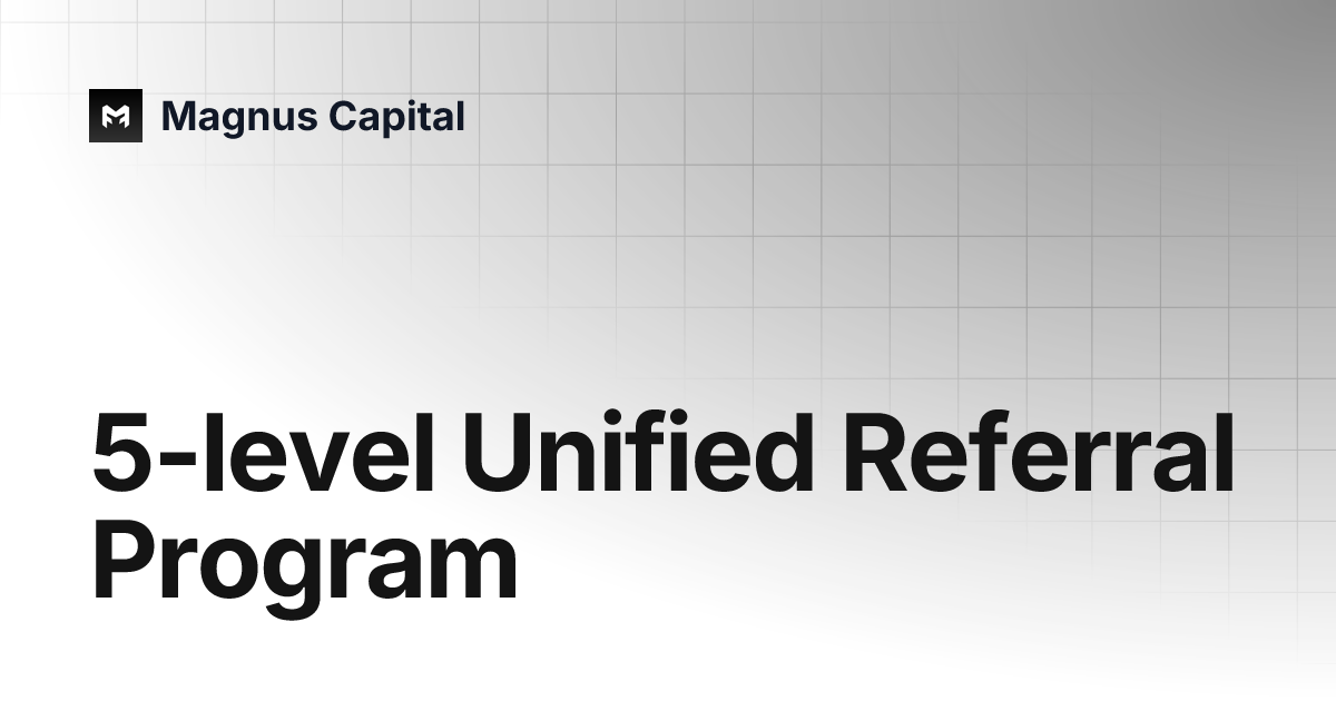 5-level Unified Referral Program | Magnus Capital